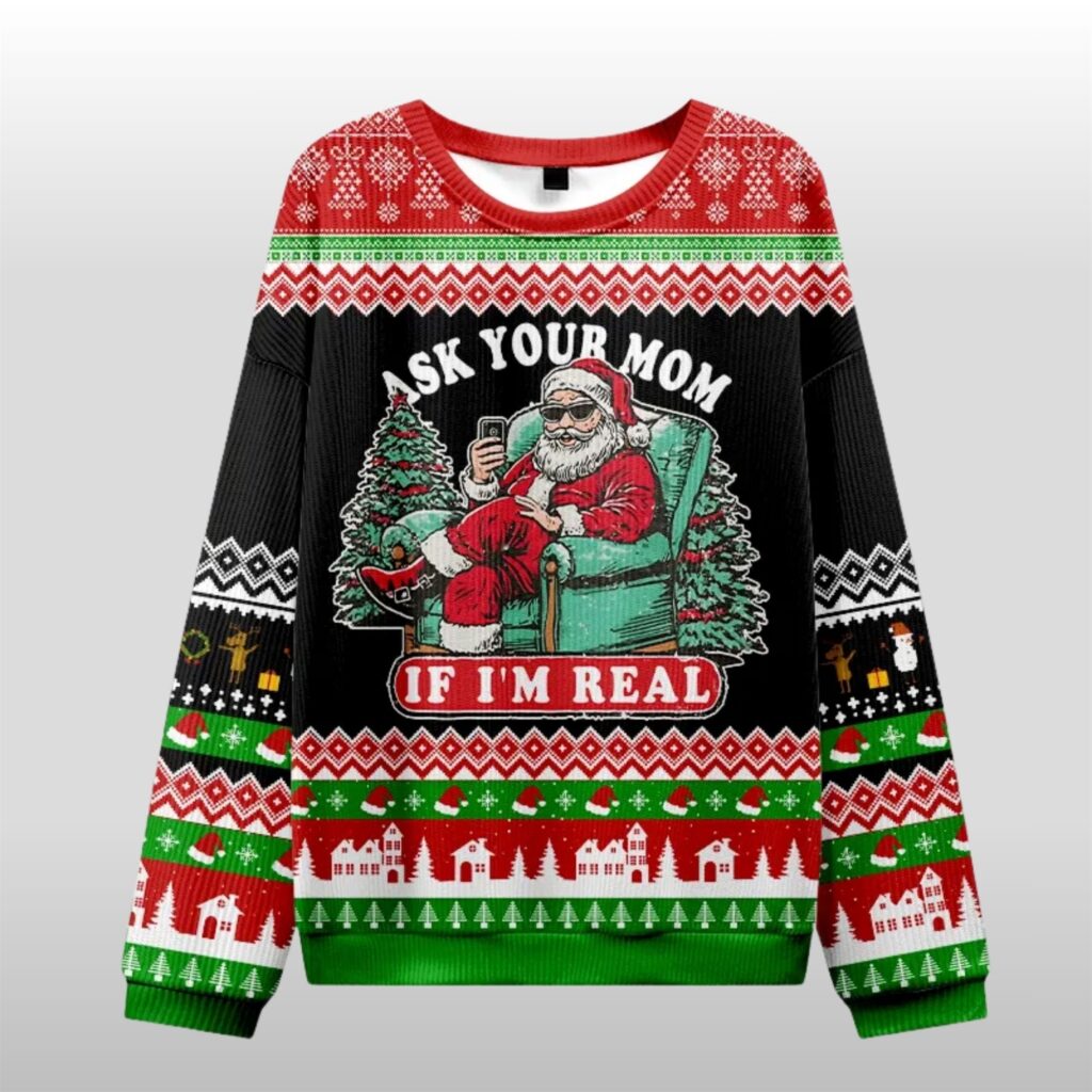 2025 Christmas Santa Ask Your Mom If I'm Real Ugly Sweater - Zerelam